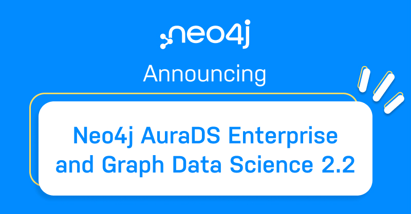 Announcing Neo4j AuraDS Enterprise & Graph Data Science 2.2